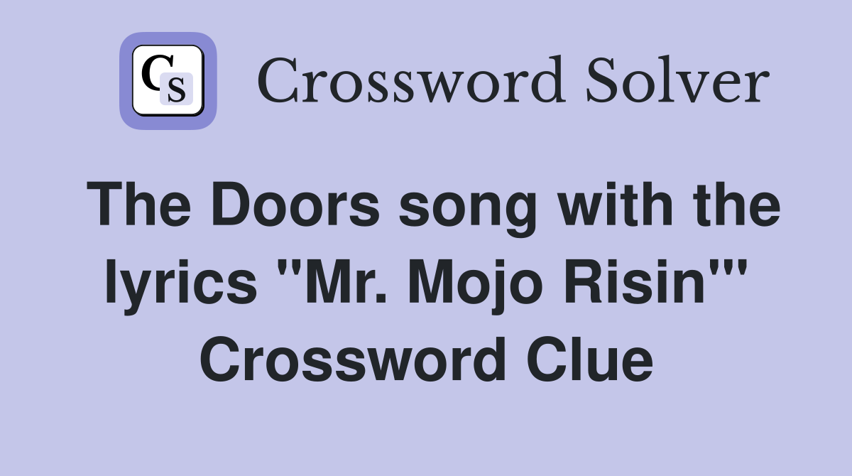 The Doors song with the lyrics "Mr. Mojo Risin'" - Crossword Clue Answers - Crossword Solver